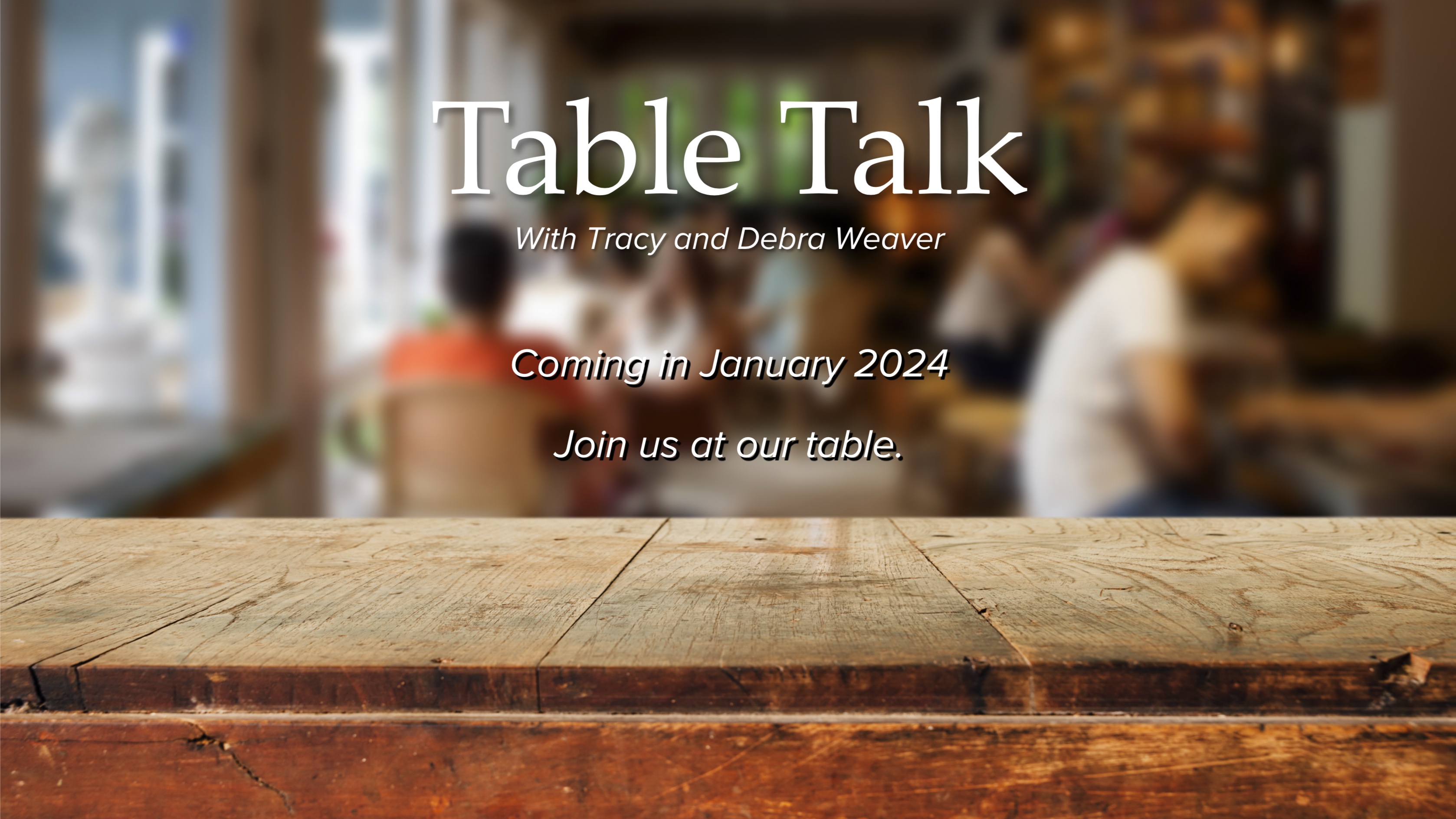 Table Talk – 2024 | Tracy and Debra